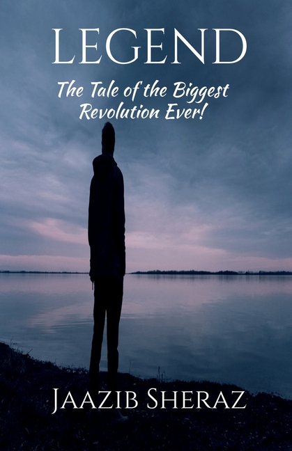 Legend: The Tale of the Biggest Revolution Ever!: The Tale of the ...