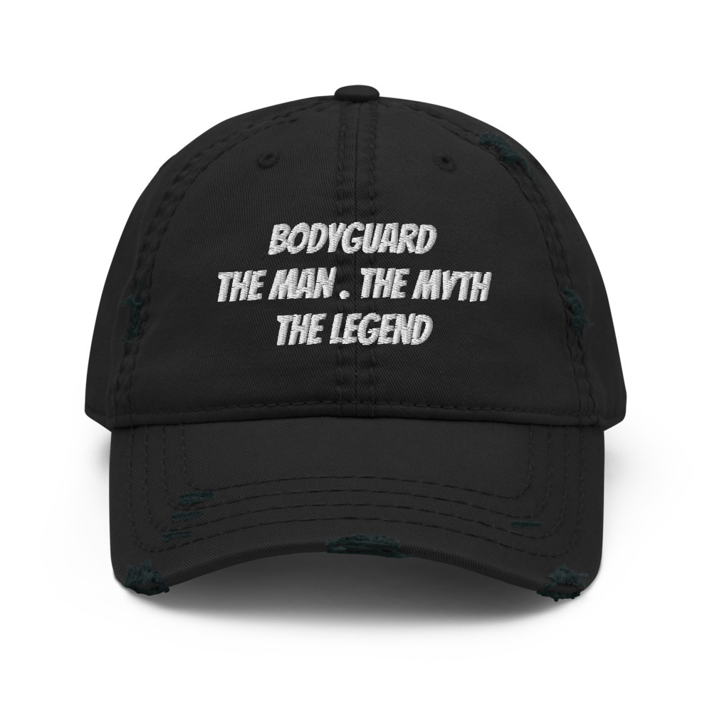 Legendary Bodyguard Distressed Dad Hat, Bodyguard-The Man The Myth The ...