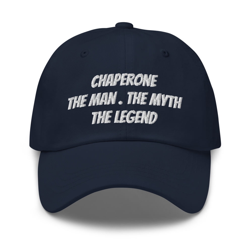 Legendary Chaperone Classic Dad Hat, Chaperone-The Man The Myth The ...