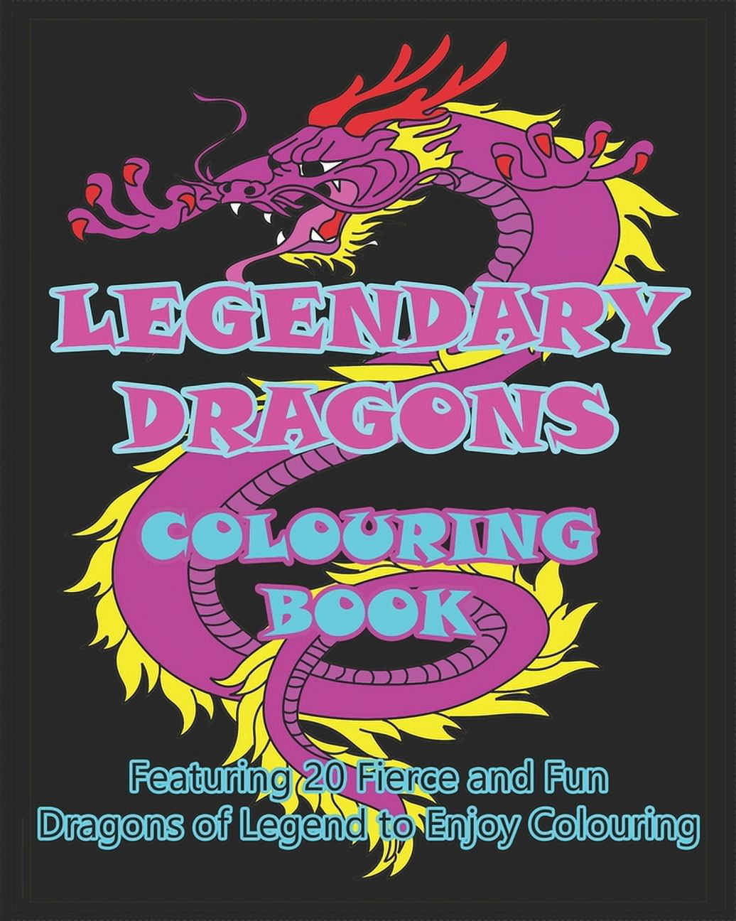 Legendary Dragons Colouring Book: Featuring 20 Fierce and Fun Dragons ...