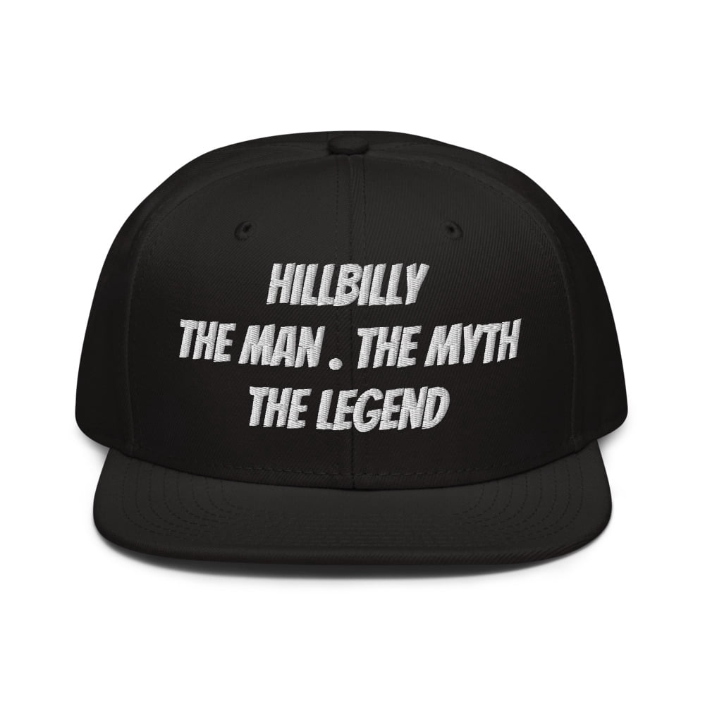 Legendary Hillbilly Snapback Hat, Hillbilly-The Man The Myth The Legend ...