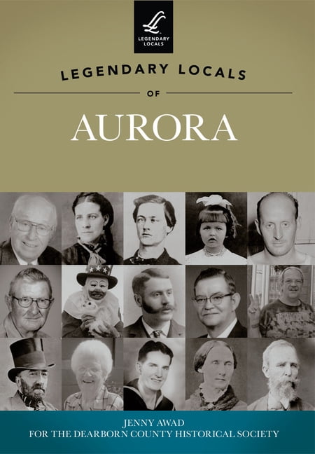 Legendary Locals: Legendary Locals of Aurora, Indiana (Paperback ...