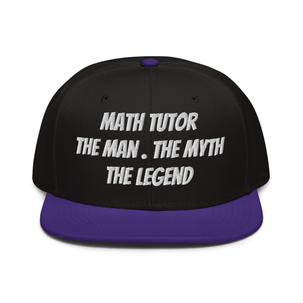 Legendary Math Tutor Snapback Hat, Math Tutor-The Man The Myth The ...
