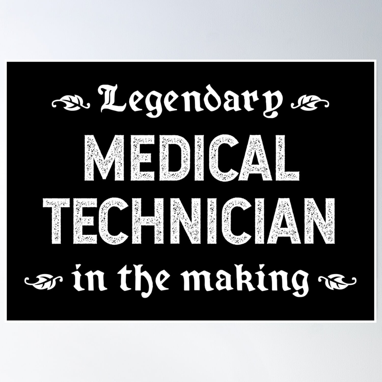 Legendary Medical Technician In The Making Poster Wall Art, Modern Wall ...
