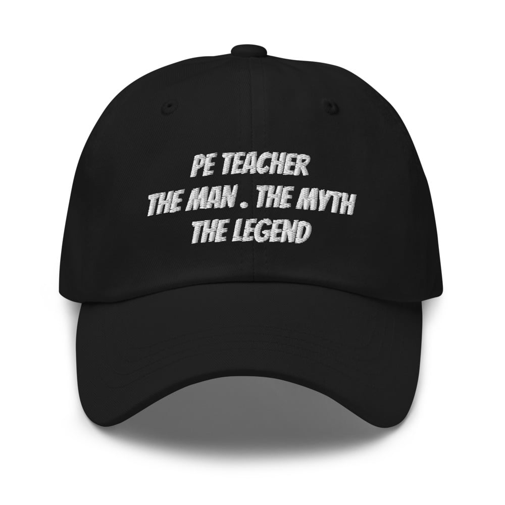 Legendary PE Teacher Classic Dad Hat, PE Teacher-The Man The Myth The ...