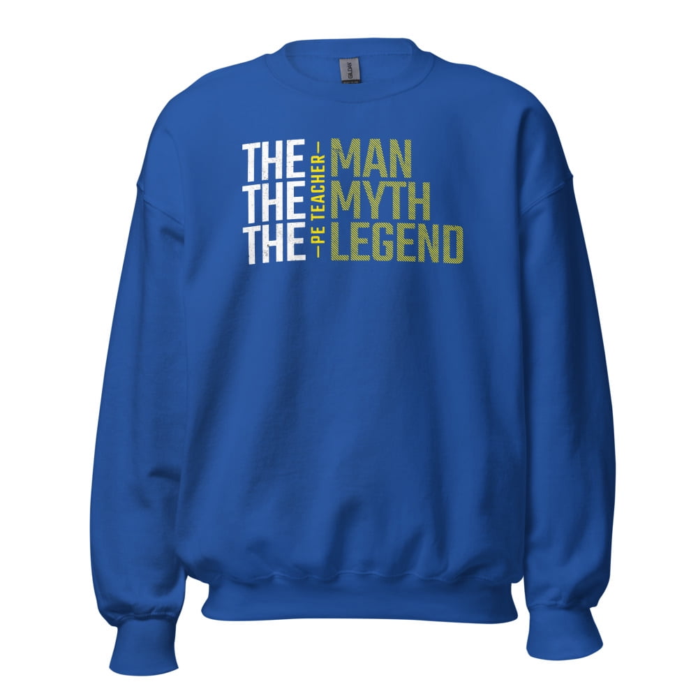 Legendary PE Teacher Unisex Sweatshirt, PE Teacher-The Man The Myth The ...