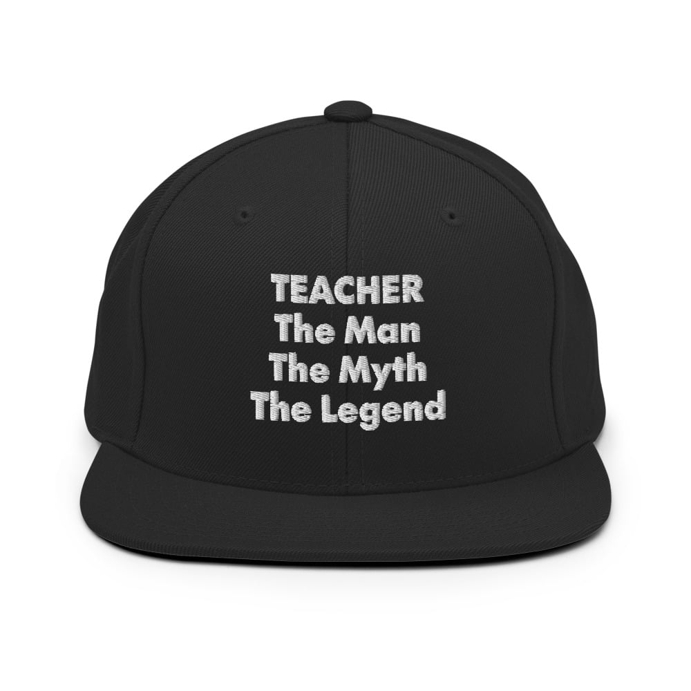 Legendary Teacher Snapback Hat, Teacher-The Man The Myth The Legend ...