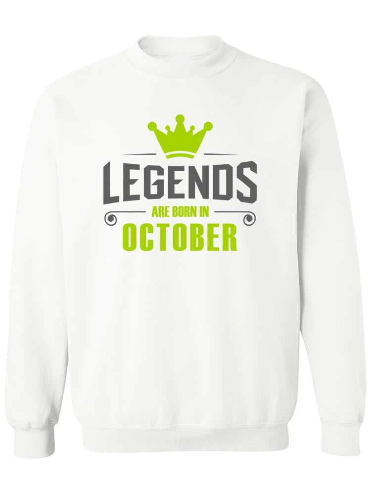 Legends Born In October Crown Sweatshirt Men -Image by Shutterstock ...