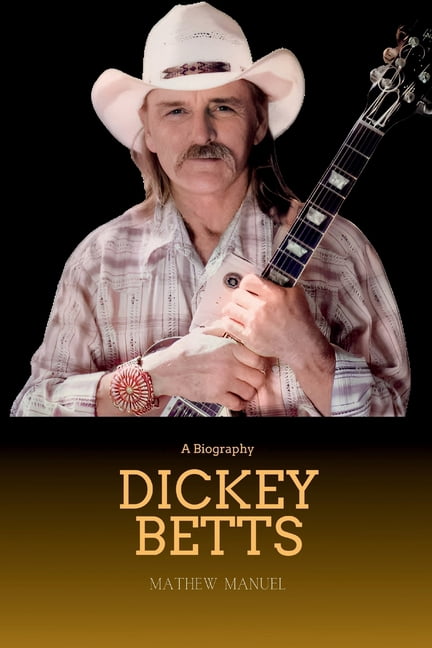 Legends Forever: Celebrating the Lasting Dickey Betts: Unveiling the ...