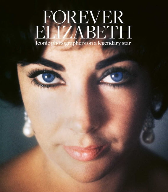 Legends Forever Elizabeth: Iconic Photographers on a Legendary Star ...
