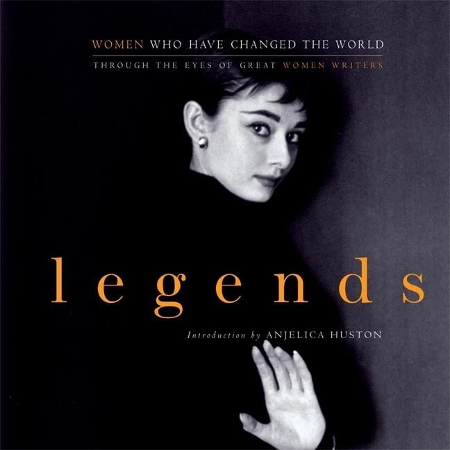 Legends: Women Who Have Changed the World Through the Eyes of Great ...