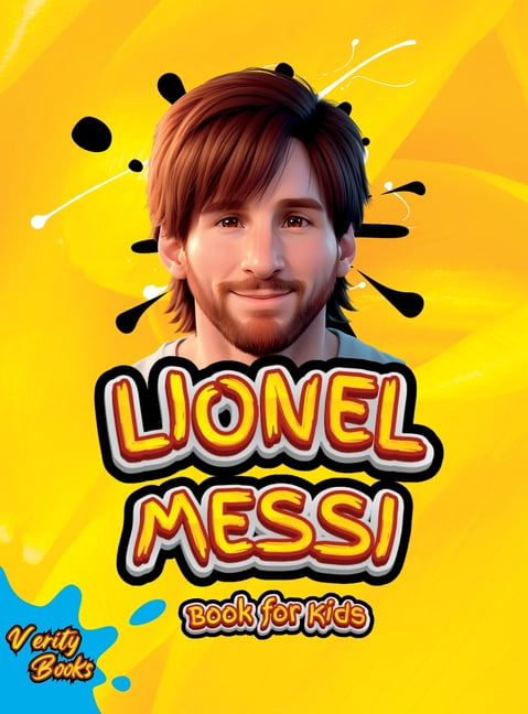 Legends for Kids Lionel Messi Book for Kids: The Ultimate Biography of ...