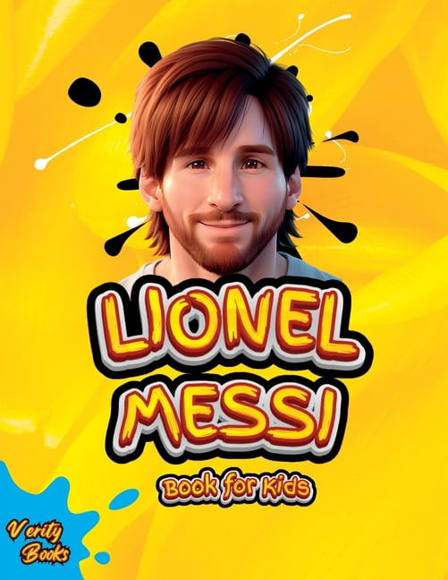 Legends for Kids Lionel Messi Book for Kids: The Ultimate Biography of ...