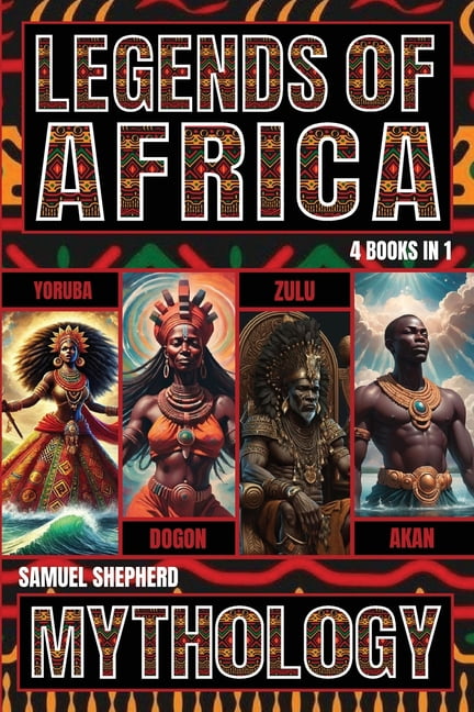 Legends of Africa: Yoruba, Dogon, Zulu & Akan Mythology, (Paperback ...
