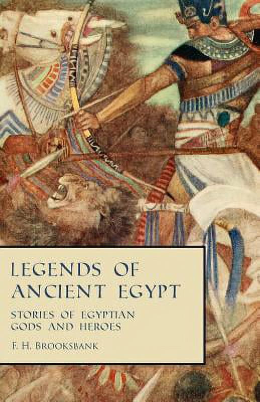 Legends of Ancient Egypt - Stories of Egyptian Gods and Heroes -- F. H ...