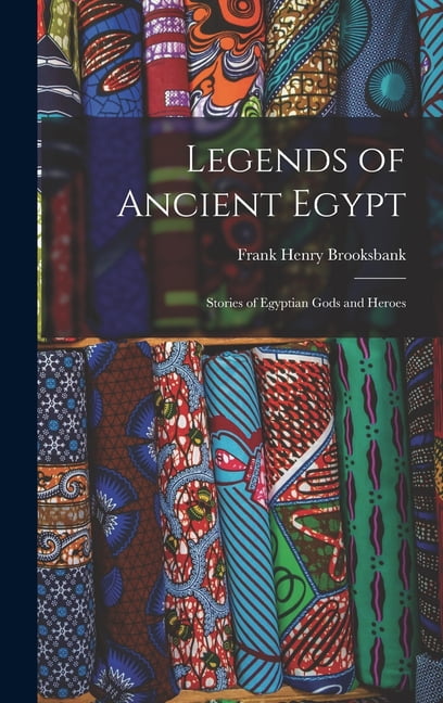 Legends of Ancient Egypt: Stories of Egyptian Gods and Heroes ...
