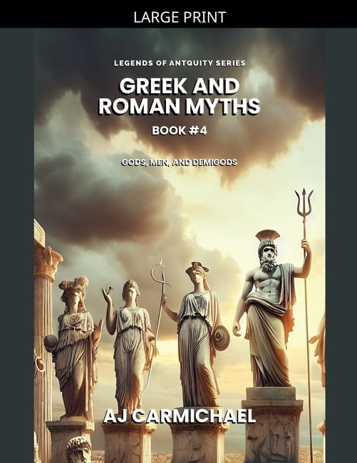 Legends of Antiquity Greek and Roman Myths: Gods, Men, and Demigods ...