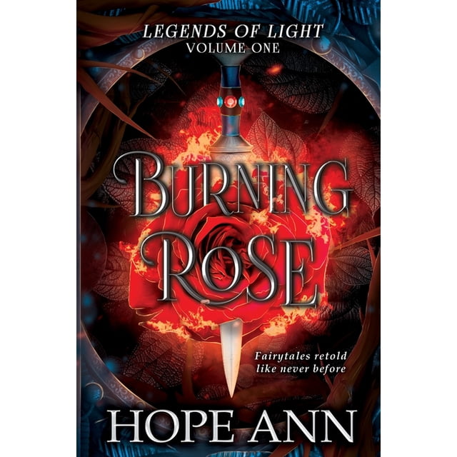 Legends of Light: Burning Rose : Fairy tales retold as you have never ...