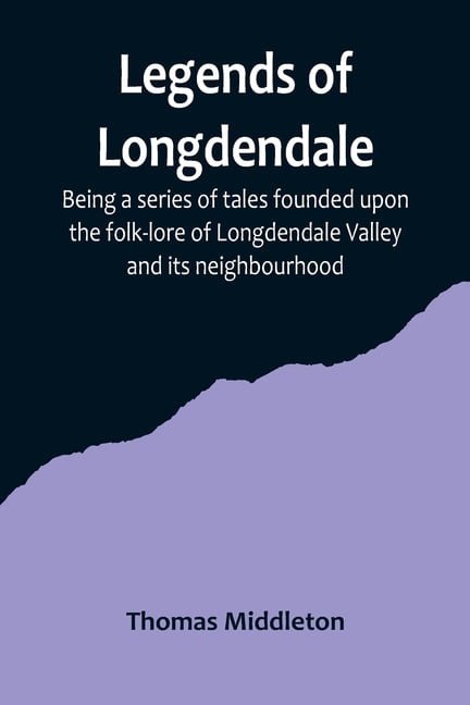 Legends of Longdendale; Being a series of tales founded upon the folk ...