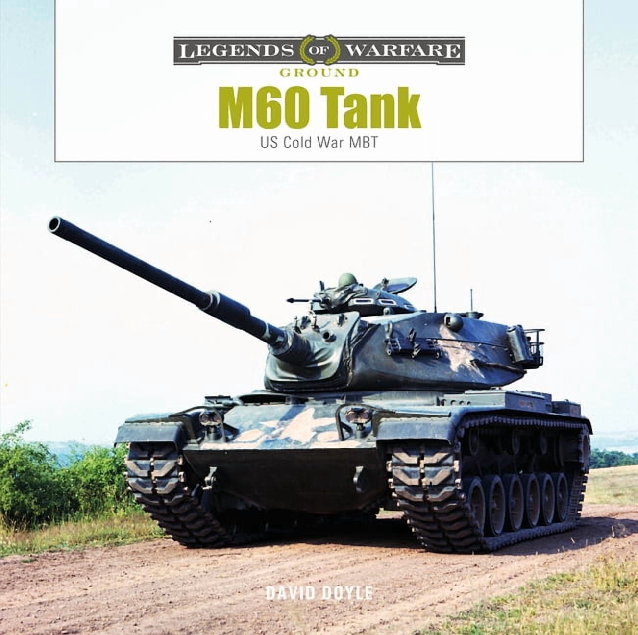 Legends of Warfare: Ground M60 Tank: Us Cold War Mbt, Book 36 ...