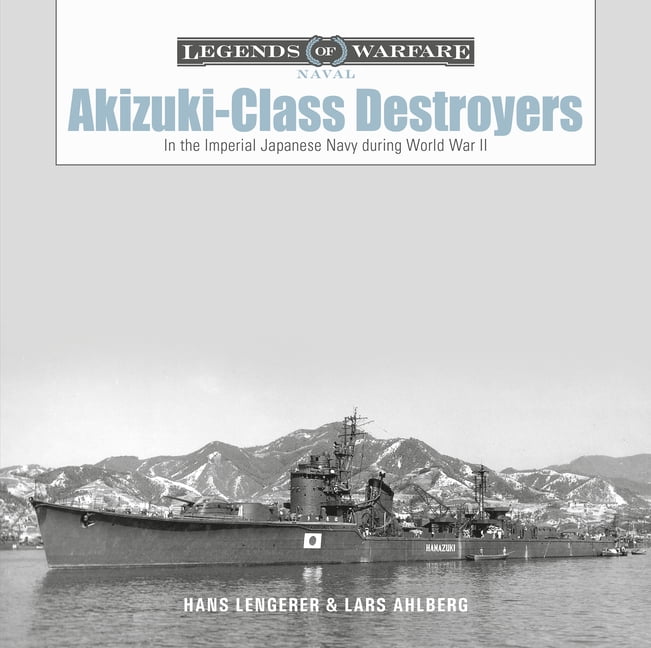 Legends of Warfare: Naval Akizuki-Class Destroyers: In the Imperial ...