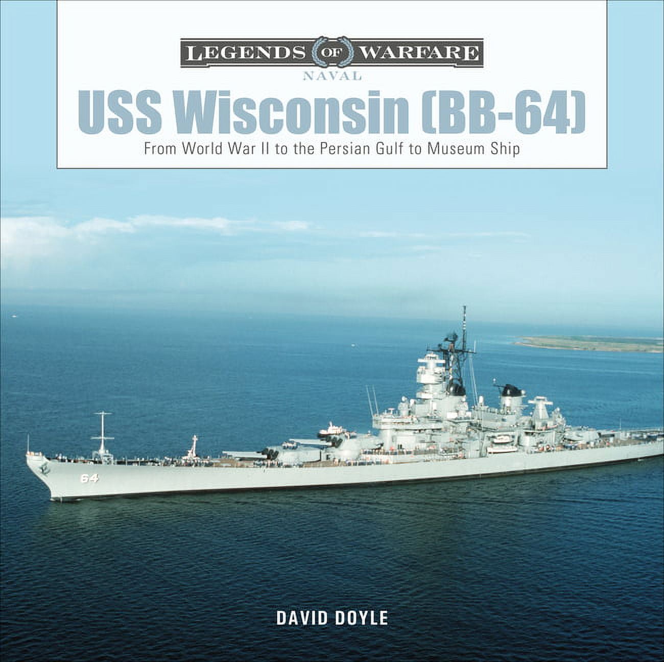 Legends of Warfare: Naval: USS Wisconsin (Bb-64): From World War II to ...