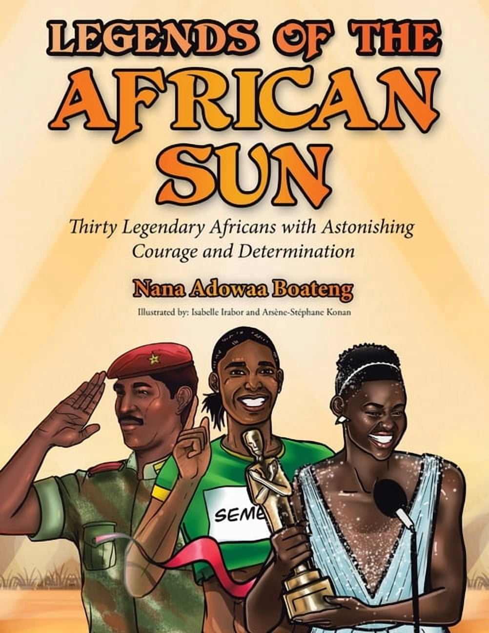 Legends of the African Sun: Thirty Legendary Africans with Astonishing ...