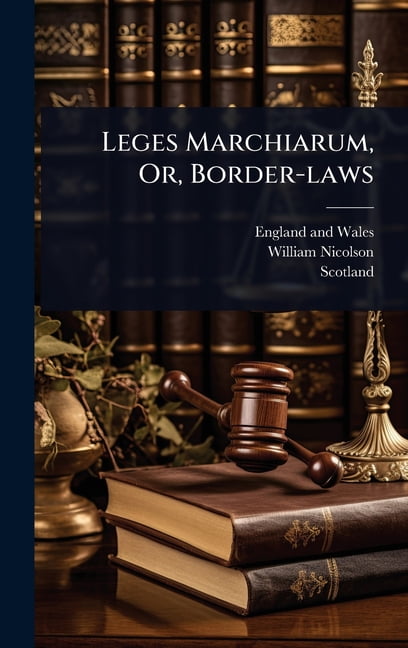 Leges Marchiarum, Or, Border-laws, (Hardcover) - Walmart.com