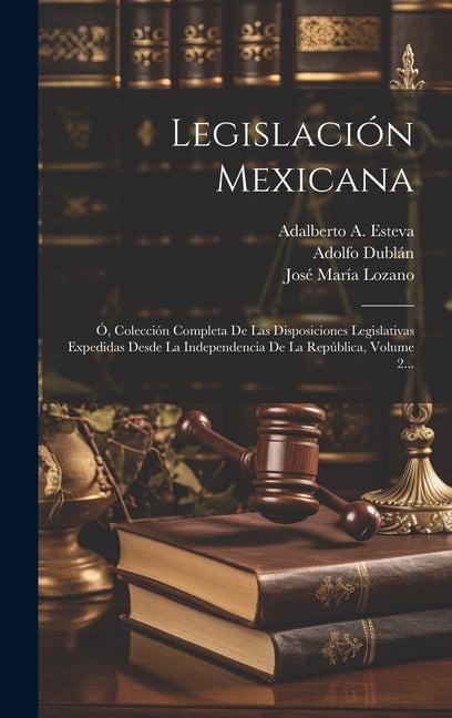 Legislaci?n Mexicana: ?, Colecci?n Completa De Las Disposiciones Legislativas Expedidas Desde La ...