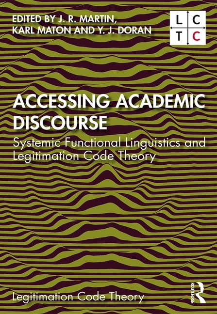Legitimation Code Theory: Accessing Academic Discourse: Systemic ...