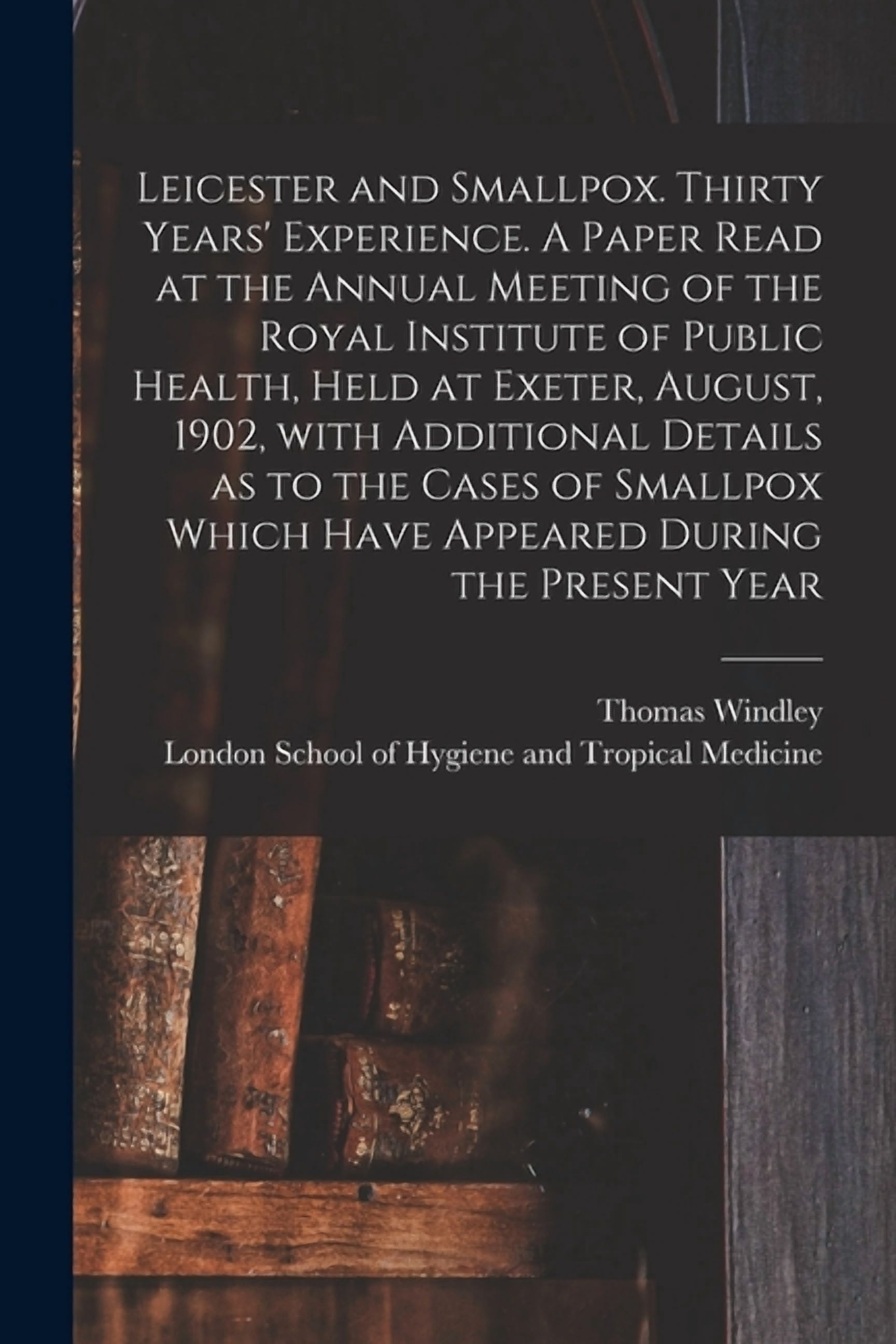 Leicester and Smallpox. Thirty Years' Experience. A Paper Read at the ...