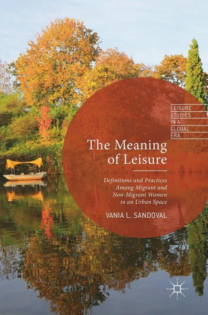 Leisure Studies in a Global Era The Meaning of Leisure: Definitions and ...