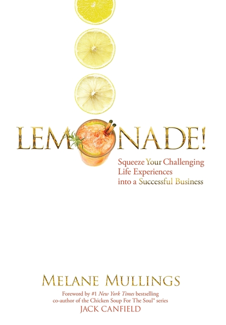 Lemonade!: Squeeze Your Challenging Life Experiences into a Successful ...
