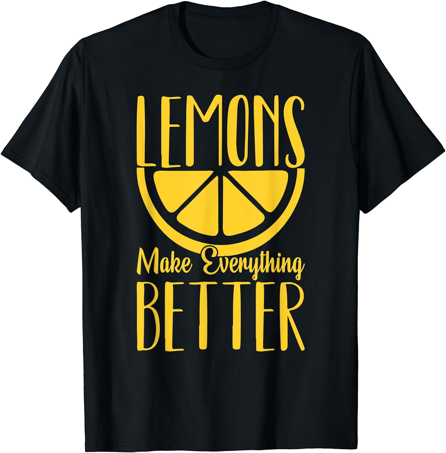 Lemons Make Everything Better, Summer Fruit, Lemon Lover T-Shirt Black ...
