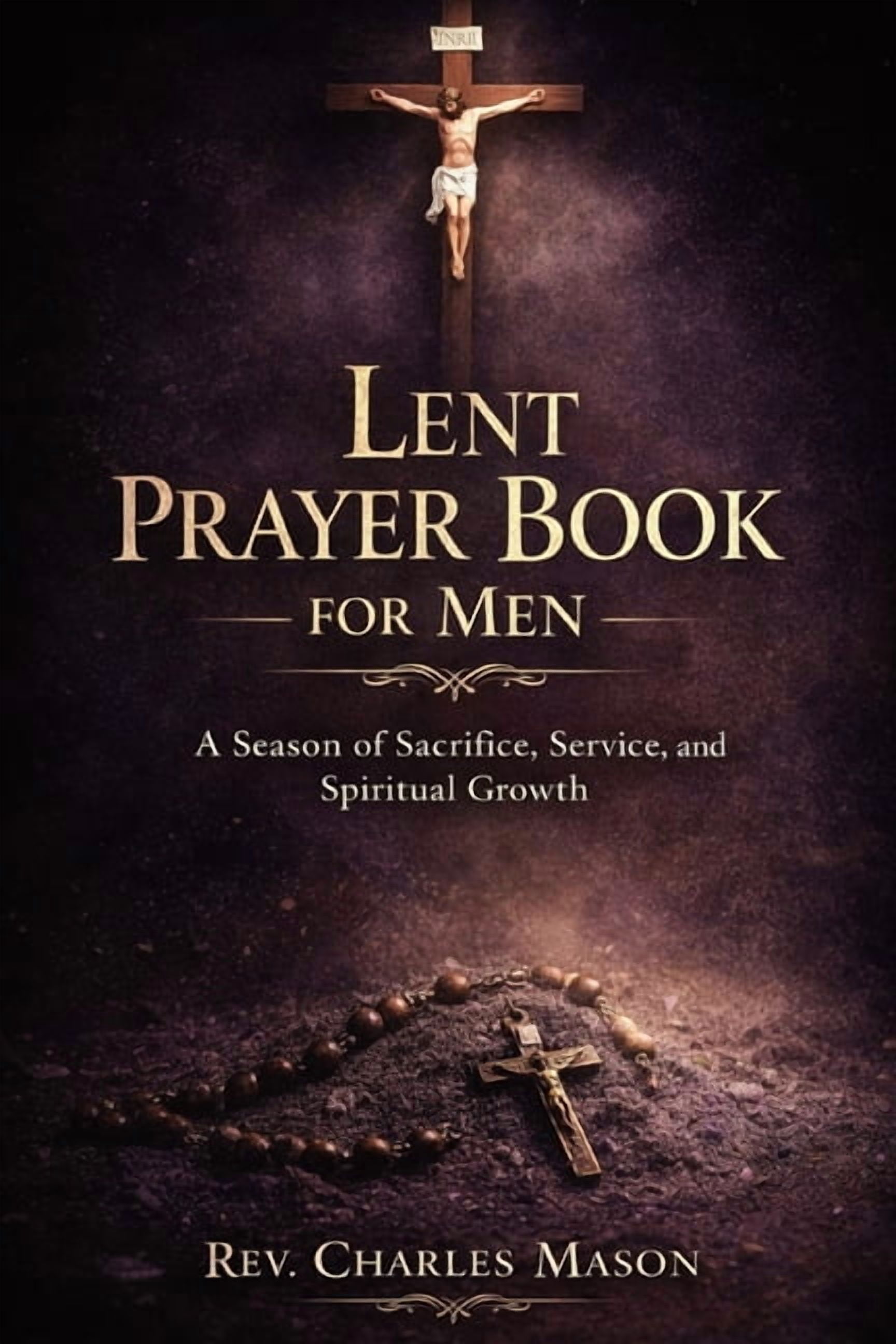 Lent Prayer Book for Men: A Season of Sacrifice, Service, and Spiritual ...