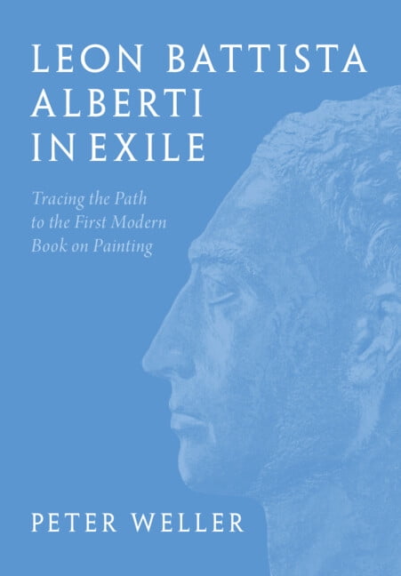 Leon Battista Alberti in Exile: Tracing the Path to the First Modern ...