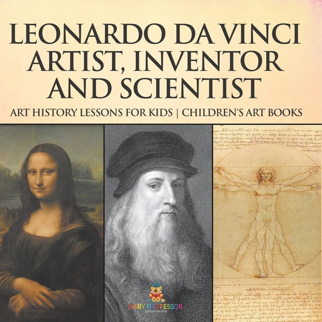 Leonardo da Vinci: Artist, Inventor and Scientist - Art History Lessons ...