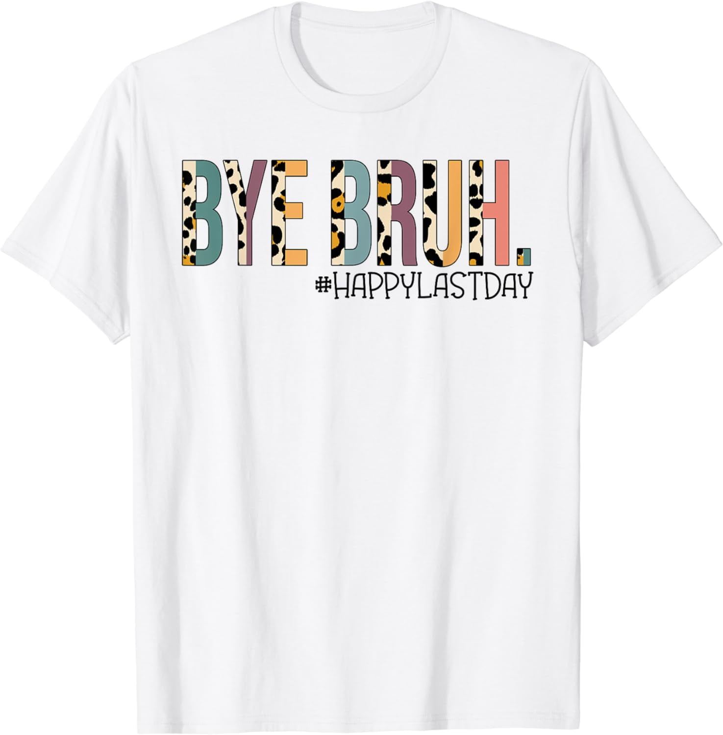 Leopard Bye Bruh Happy Last Day of School Teacher Student T-Shirt ...
