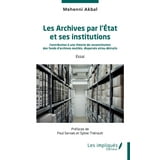 Les Archives par l'Ã tat et ses institutions: Contribution Ã une thÃ ...