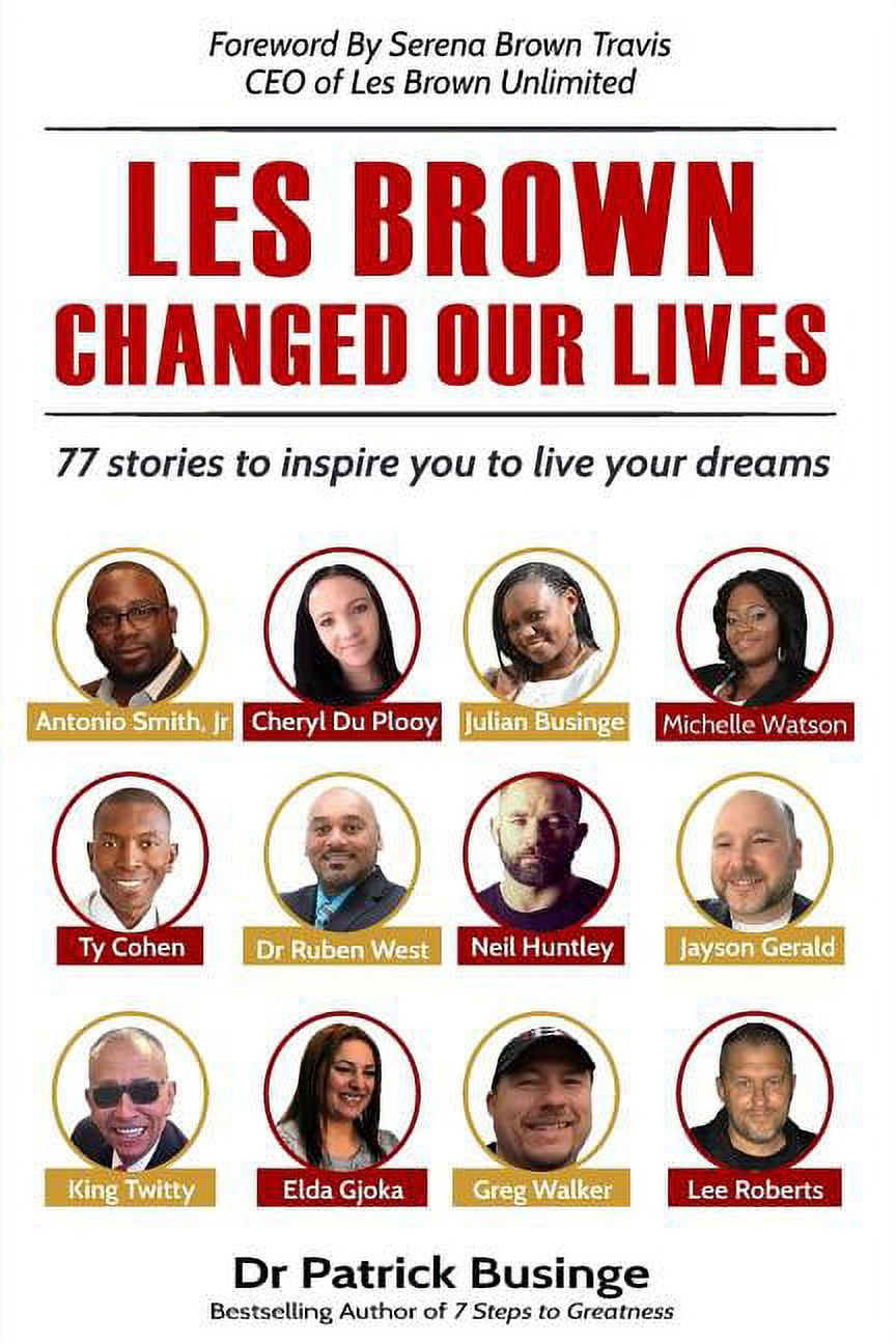 Les Brown Changed Our Lives: 77 Stories to Inspire You Too Live Your ...