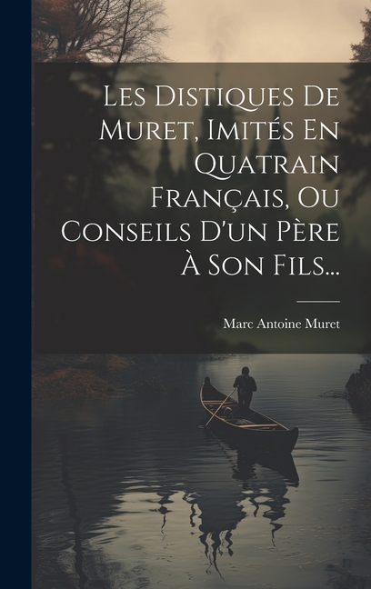 Les Distiques De Muret, Imités En Quatrain Français, Ou Conseils D'un ...