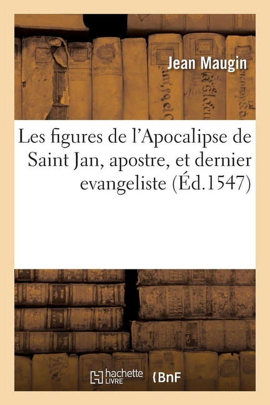 Les Figures de l'Apocalipse de Saint Jan, Apostre, Et Dernier ...