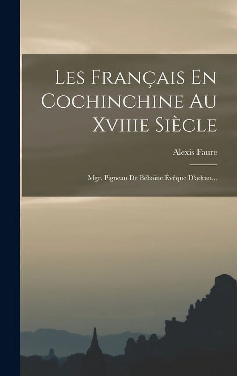 Les Français En Cochinchine Au Xviiie Siècle: Mgr. Pigneau De Béhaine ...
