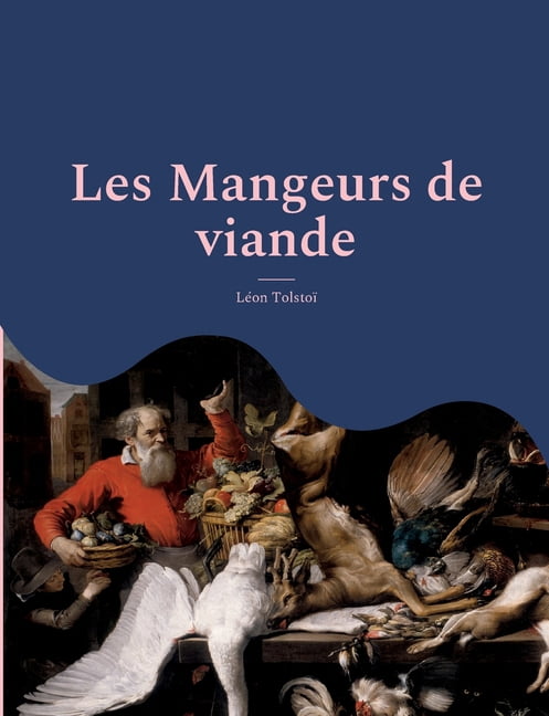 Les Mangeurs de viande: le plaidoyer animaliste et vegan de Tolstoï ...