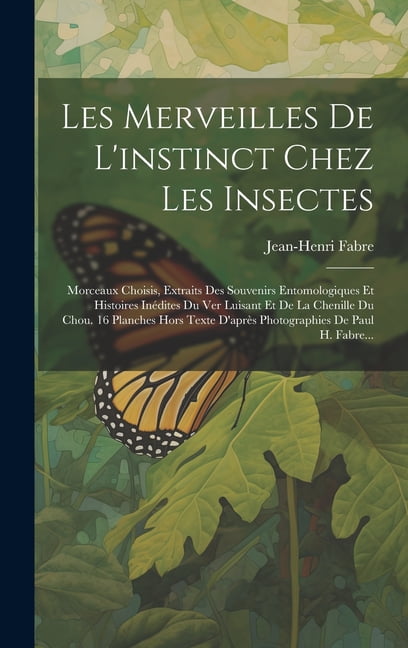 Les Merveilles De L'instinct Chez Les Insectes: Morceaux Choisis ...