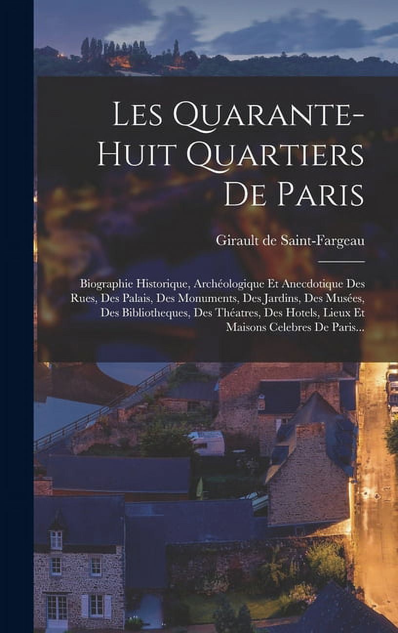Les Quarante-huit Quartiers De Paris: Biographie Historique ...