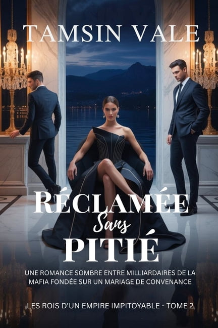 Les Rois d'Un Empire Impitoyable: U RÃ©clamÃ©e sans pitiÃ©: Une romance ...