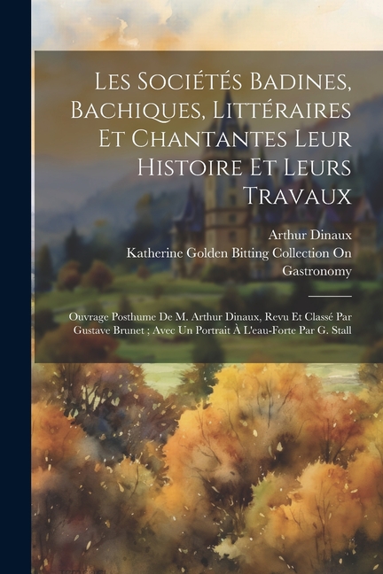 Les Soci?t?s Badines, Bachiques, Litt?raires Et Chantantes Leur ...