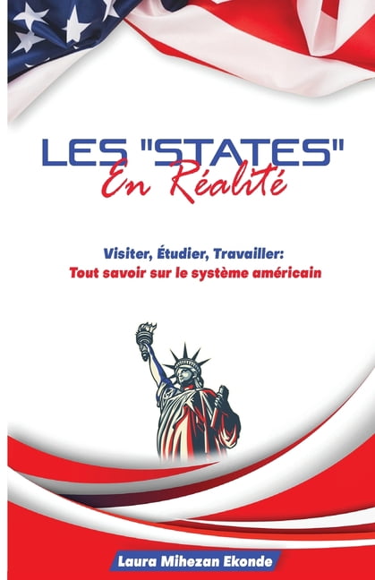 Les "States" en RÃ©alitÃ© Visiter, Etudier, Travailler: Tout savoir sur ...