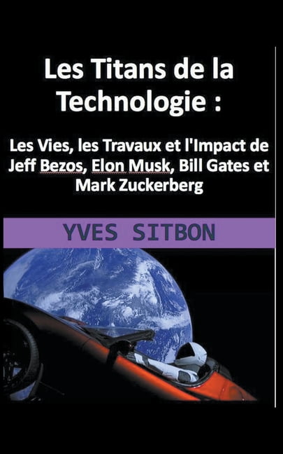Les Titans de la Technologie: Jeff Bezos, Elon Musk, Bill Gates et Mark ...